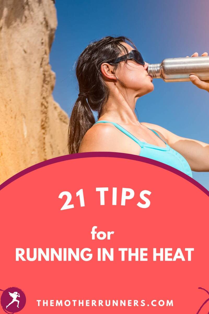 21 Tips for Running in the Heat - The Mother Runners